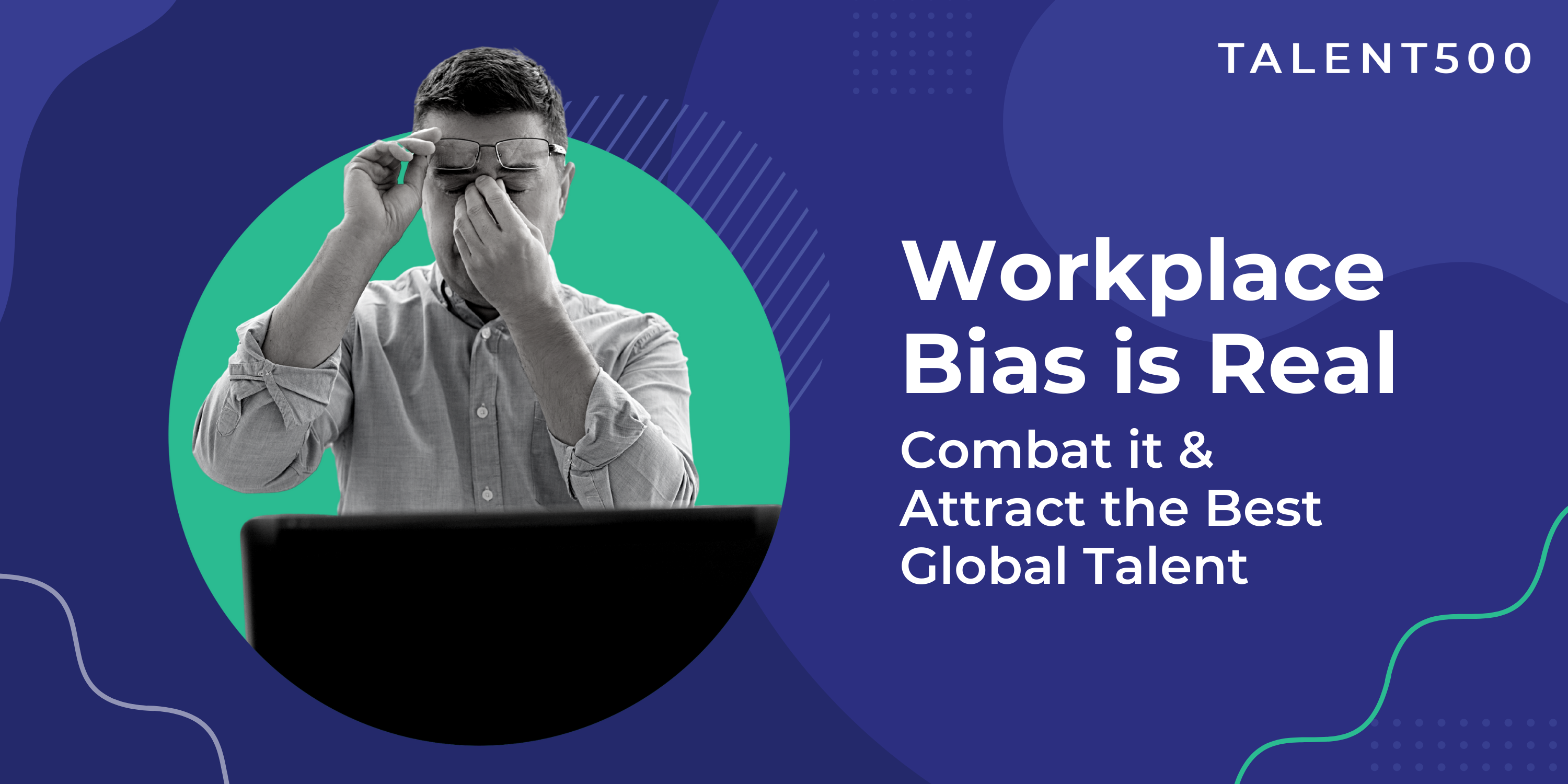 Workplace bias is real: Combat it & attract the best global talent ...