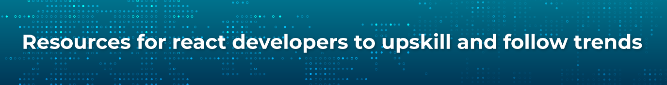 React developer toolkit: Essential skills & upskilling resources